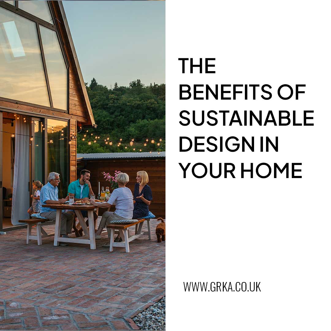 The Benefits of Sustainable Design in Your Home - GRK Architecture